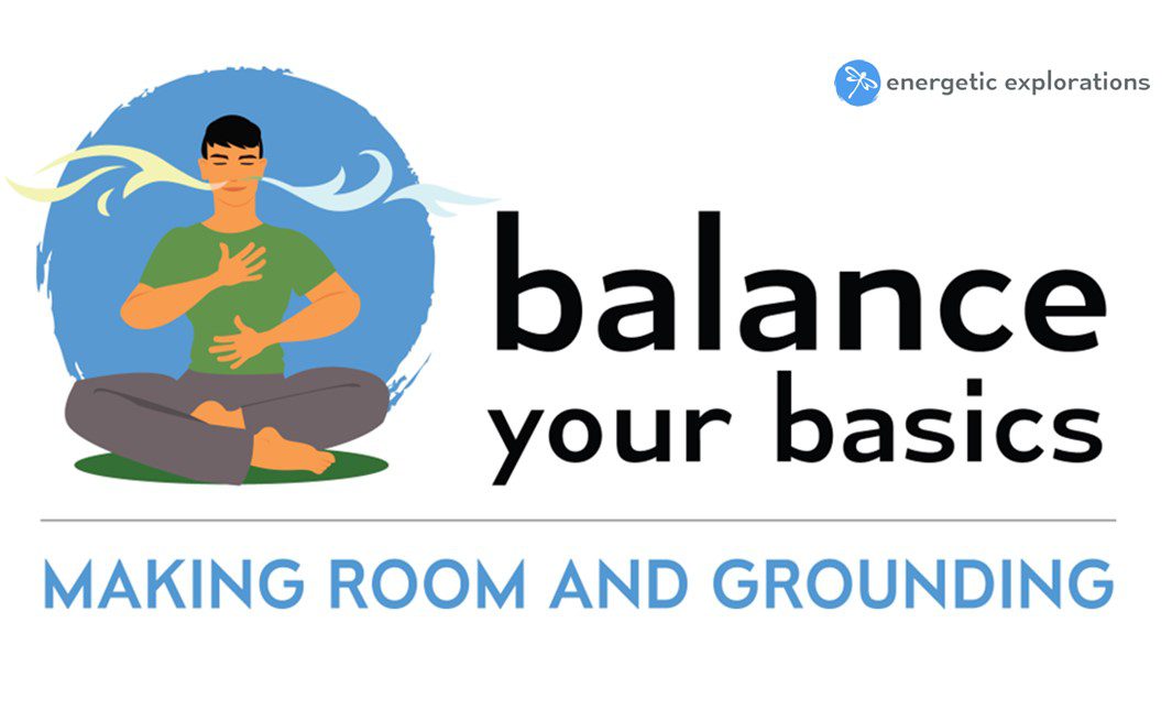 Balance Your Basics – Making Room and Grounding – Energetic ...